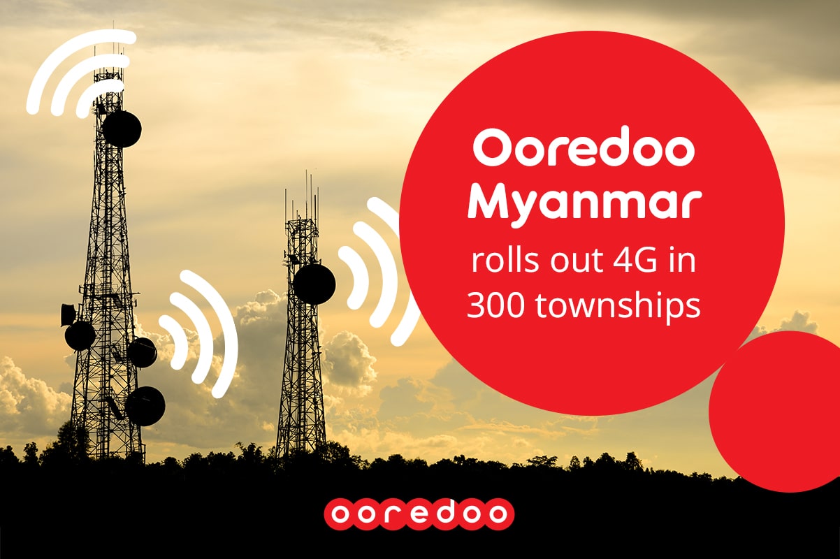Ooredoo Myanmar 4G rollout reaches 300 townships across Myanmar ...